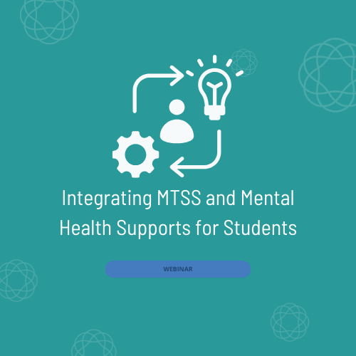 Integrating MTSS and Mental Health Supports for Students